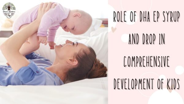 Role of DHA Ep Syrup and Drop in Comprehensive Development of Kids ...